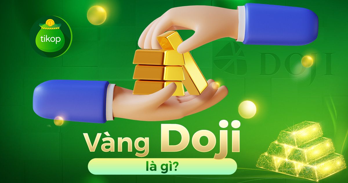 Vàng DOJI là gì? Có nên chọn mua vàng DOJI hay không? - Tikop.vn