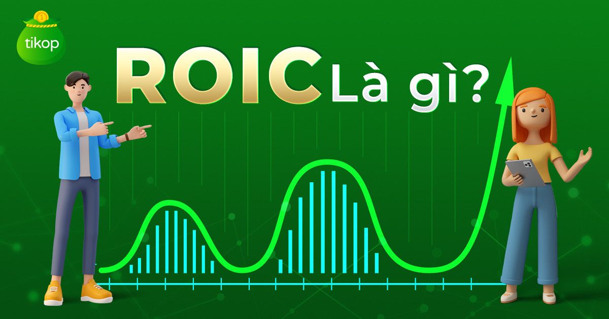 ROIC là gì? Cách tính ROIC, vì sao ROIC quan trọng trong đầu tư? - Tikop.vn