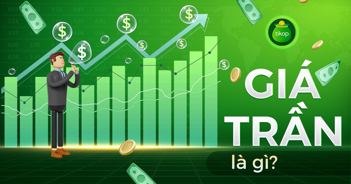 Giá trần là gì? Giá sàn là gì? Ý nghĩa của giá trần và giá sàn - Tikop.vn