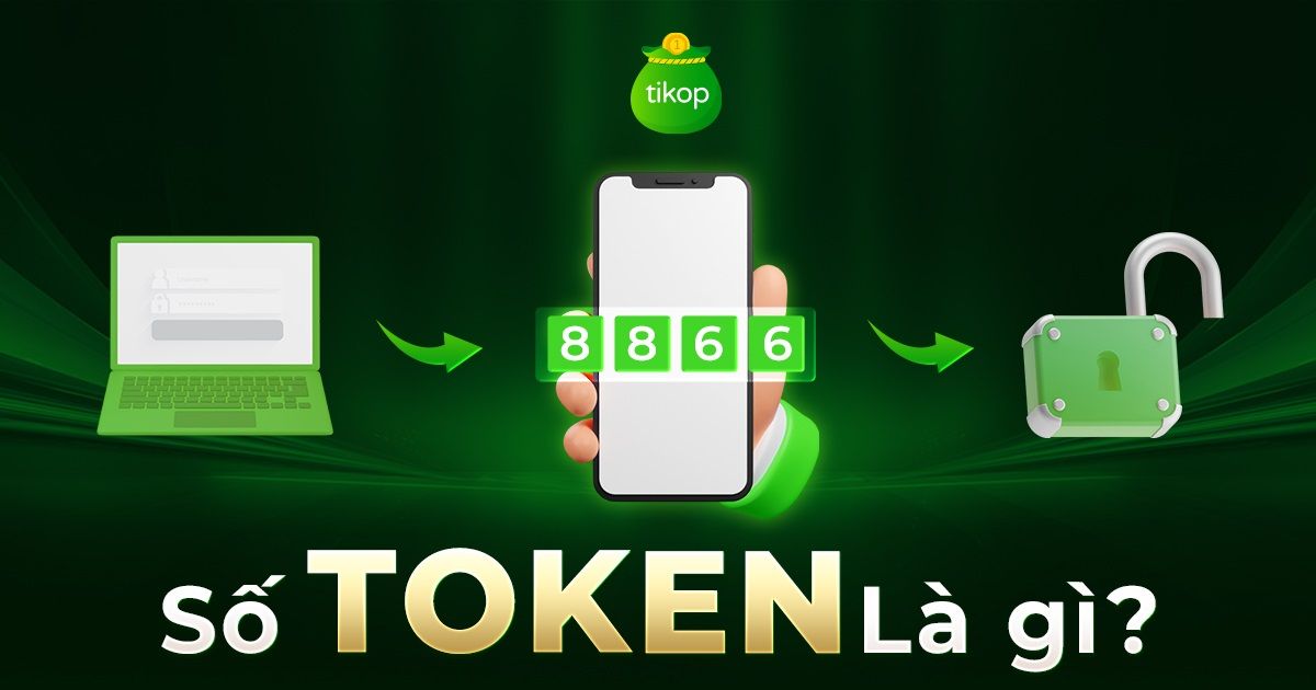 Số token là gì? Ứng dụng của số token trong cuộc sống hiện nay - Tikop.vn