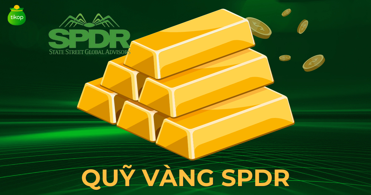 Quỹ vàng SPDR là gì? 9 điều cần biết về quỹ vàng SPDR Gold Trust - Tikop.vn