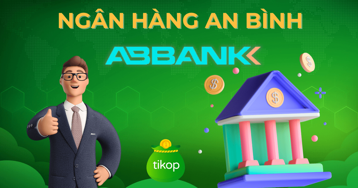 Ngân hàng An Bình là ngân hàng gì? Điều cần biết về ABBank - Tikop.vn