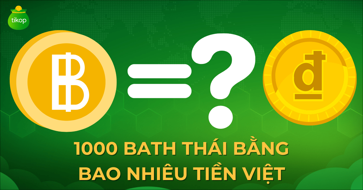 1000 Bath Thái bằng bao nhiêu tiền Việt? Tỷ giá tiền Thái mới nhất ...