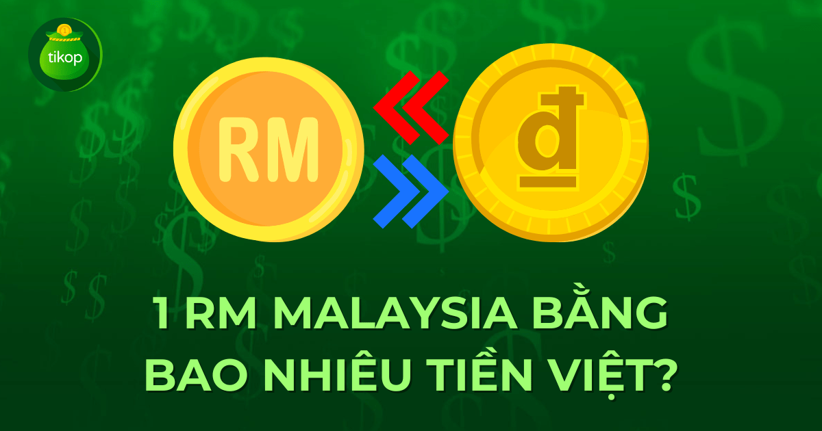 1 RM Malaysia bằng bao nhiêu tiền Việt? Tỷ giá tiền Ringgit mới nhất ...