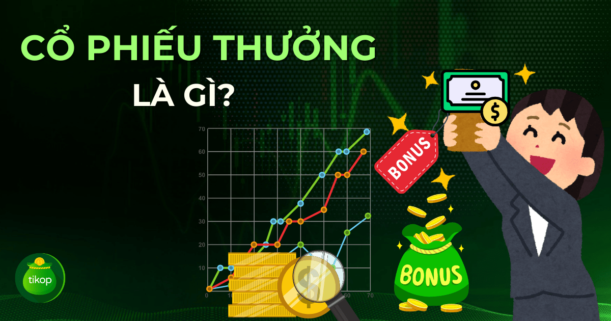 Cổ phiếu thưởng là gì? 5 điều cần lưu ý về cổ phiếu thưởng - Tikop.vn