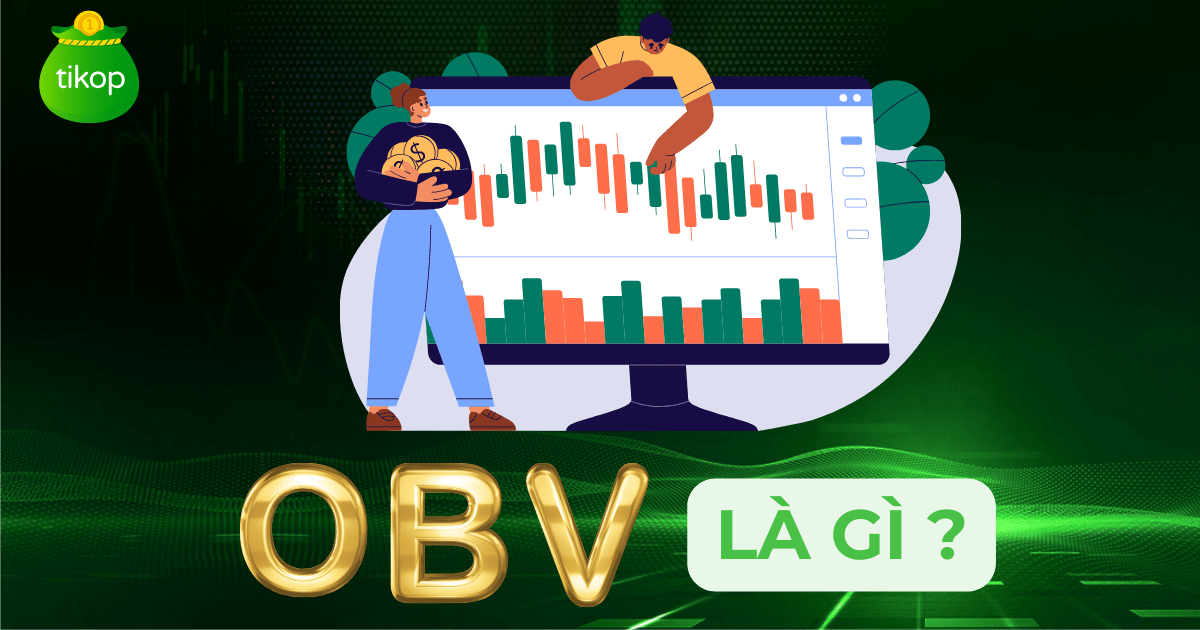 OBV là gì? Cách sử dụng chỉ báo OBV trong giao dịch chứng khoán - Tikop.vn