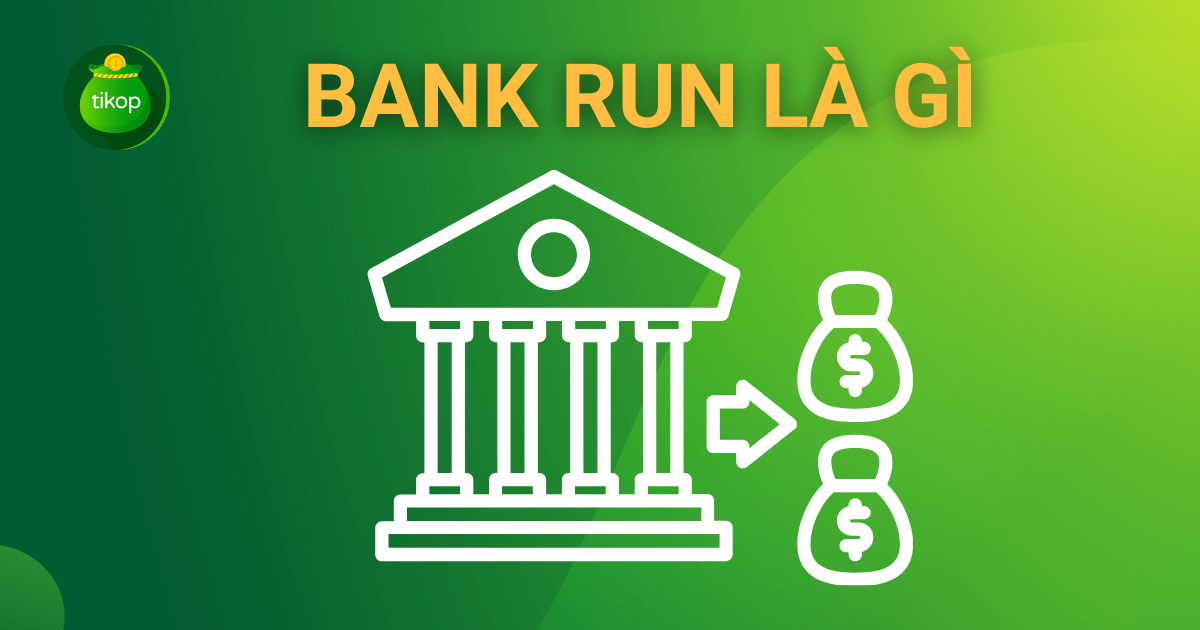 Bank run là gì? Ảnh hưởng của bank run đối với ngân hàng hiện nay ...