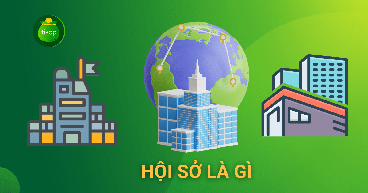 Hội sở là gì? Danh sách hội sở các ngân hàng lớn tại Việt Nam - Tikop.vn