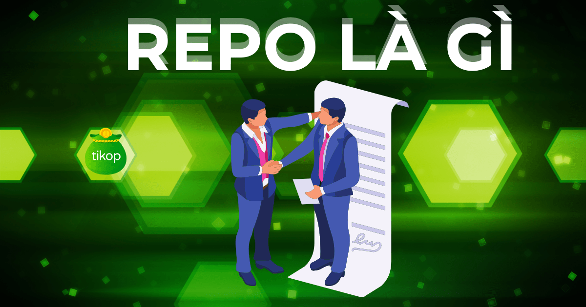 Hợp đồng Repo là gì? Cách tính lãi khi giao dịch Repo đơn giản - Tikop.vn