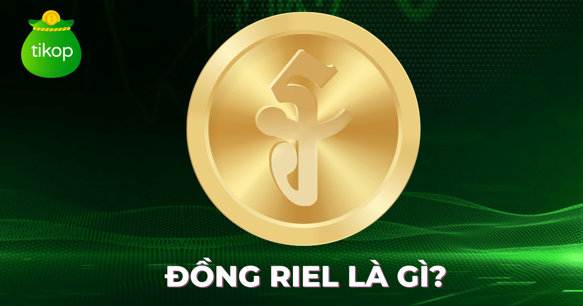 Đồng Riel là gì? 1 Riel bằng bao nhiêu tiền Việt Nam hiện nay? - Tikop.vn