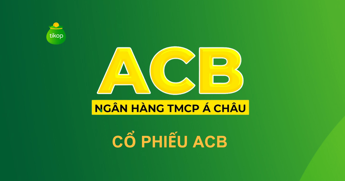 Cổ phiếu ACB: Tiềm năng, biểu đồ giá và cách đầu tư hiệu quả - Tikop.vn