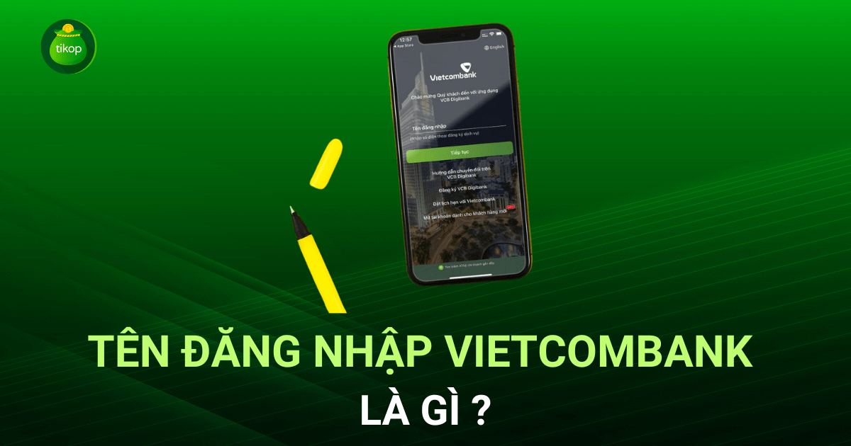 Tên đăng nhập Vietcombank là gì? Cách lấy lại tên đăng nhập VCB - Tikop.vn