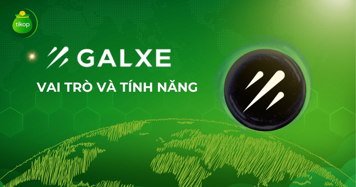 Galxe là gì? GAL Token là gì? Vai trò và tính năng nổi bật nhất - Tikop.vn