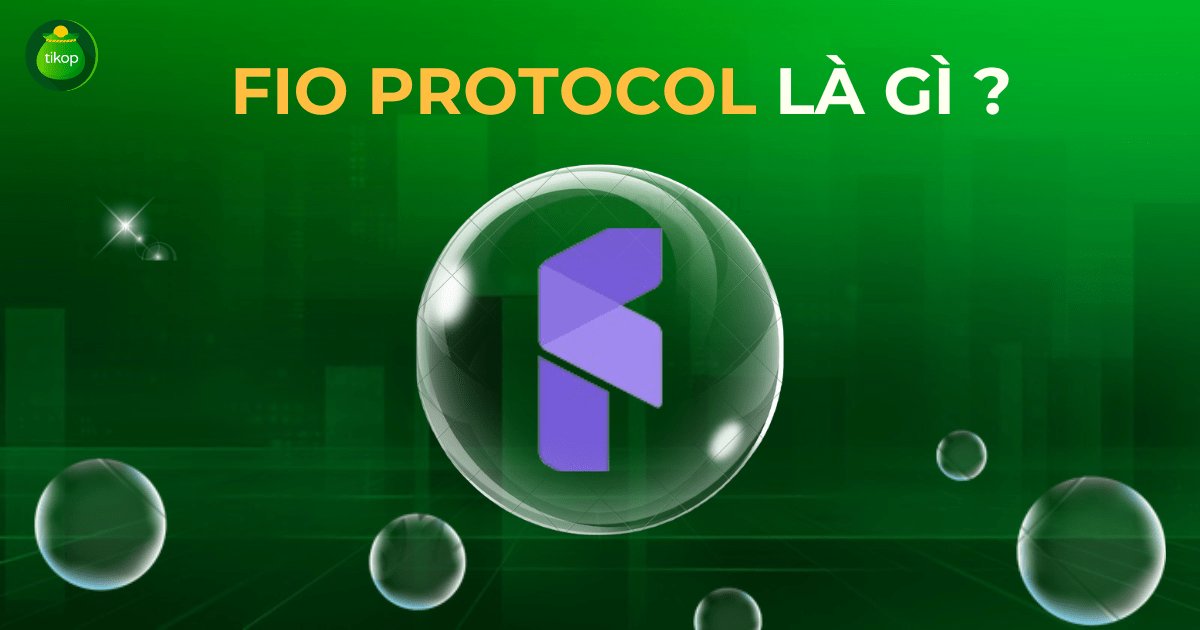 FIO Protocol là gì? Vai trò và cách hoạt động của FIO Protocol - Tikop.vn