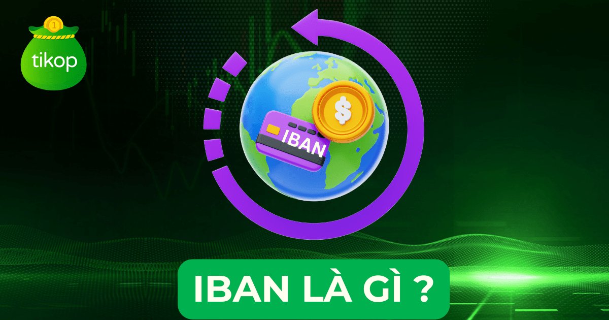 IBAN là gì? Mã IBAN của các ngân hàng, phân biệt với BIC và SWIFT ...