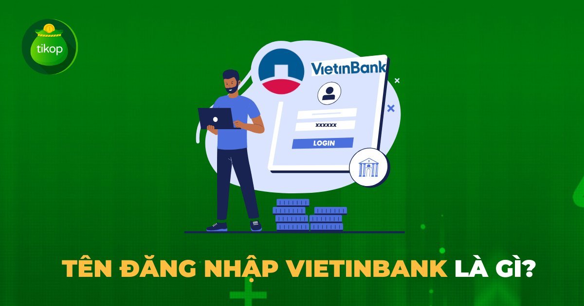 Tên đăng nhập VietinBank là gì? Cách lấy lại tên đăng nhập VietinBank ...