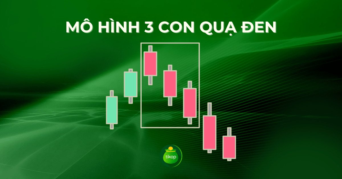 Mô hình 3 con quạ đen: Đặc điểm, ý nghĩa và cách giao dịch hiệu quả ...