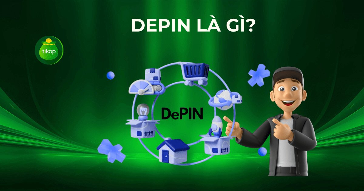 DePIN là gì? TOP các dự án DePIN nổi bật nhất trong năm 2025 - Tikop.vn