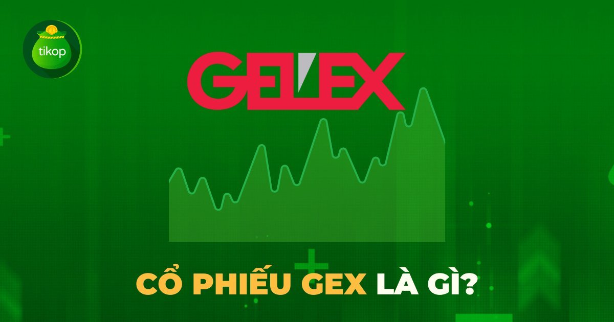 Cổ phiếu GEX: Bảng lịch sử giá và tiềm năng đầu tư mới nhất năm 2025 - Tikop.vn