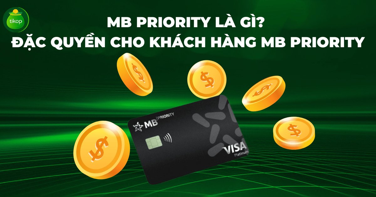 MB Priority là gì? Đặc quyền dành riêng cho khách hàng MB Priority ...