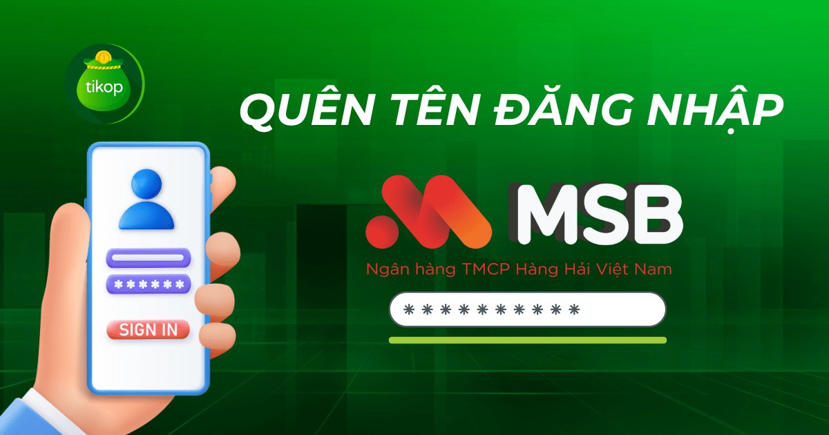 Tên đăng nhập MSB là gì? Cách lấy lại khi quên tên đăng nhập MSB - Tikop.vn