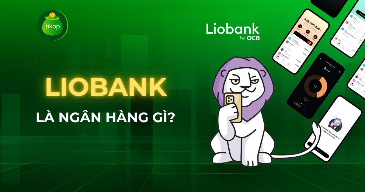 Liobank là ngân hàng gì? Tìm hiểu ngân hàng số thế hệ mới của OCB ...